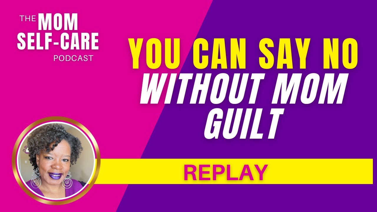 Replay: How to Protect Your Peace Without Mom Guilt - The Mom Self-Care Podcast