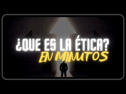 ¿QUE ES LA ÉTICA? en minutos
