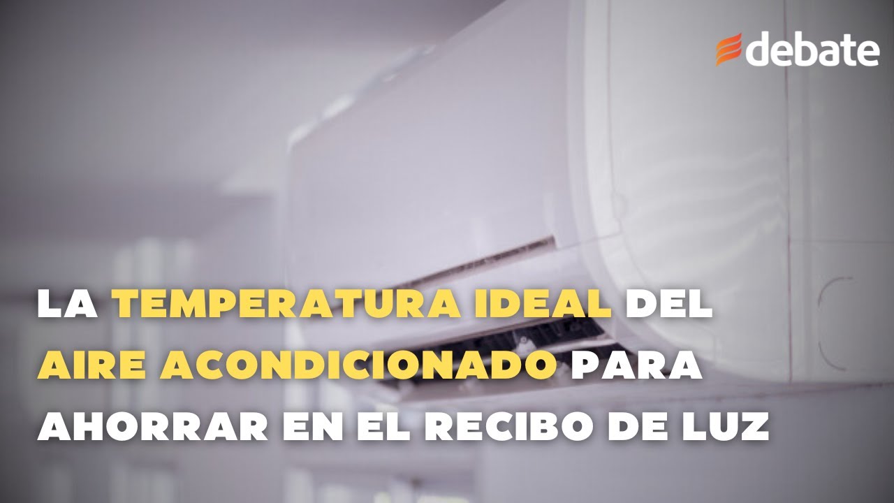 CFE responde: cuál es la temperatura ideal del aire acondicionado para AHORRAR en el recibo de luz