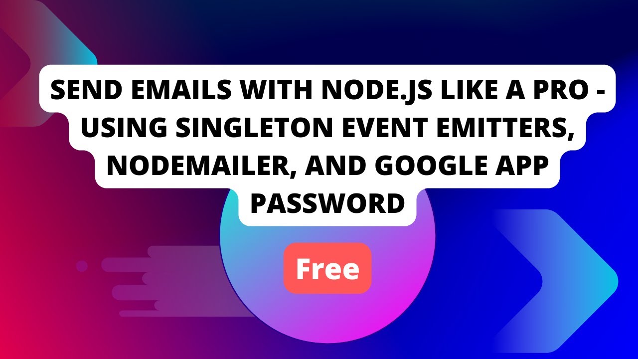Send Emails with Node.js - Using Singleton Event Emitters, NodeMailer, and Google App Password