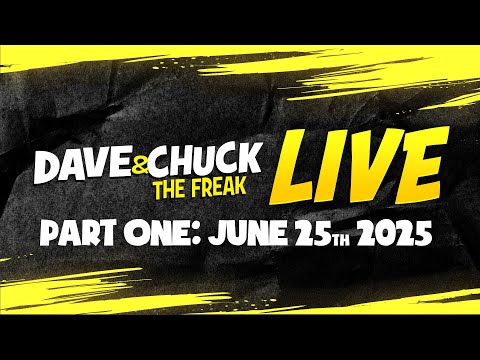 Part One: Wednesday, June 25th 2025 Dave & Chuck The Freak LIVE