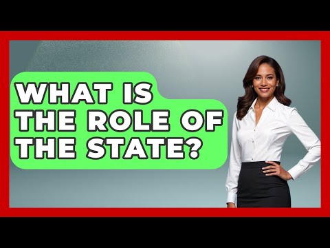 What Is The Role Of The State? - Socialism Explained