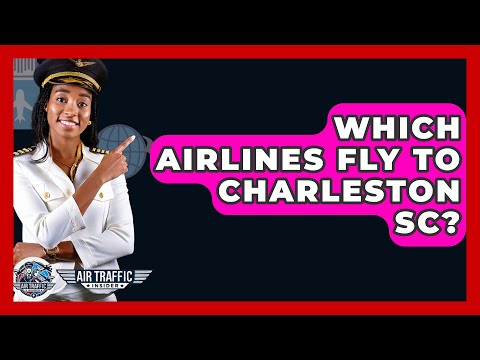 Which Airlines Fly To Charleston SC? - Air Traffic Insider