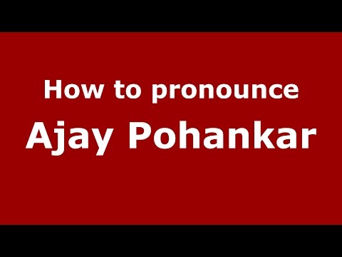 How to pronounce Ajay Pohankar (Mumbai, India/Hindi) - PronounceNames.com