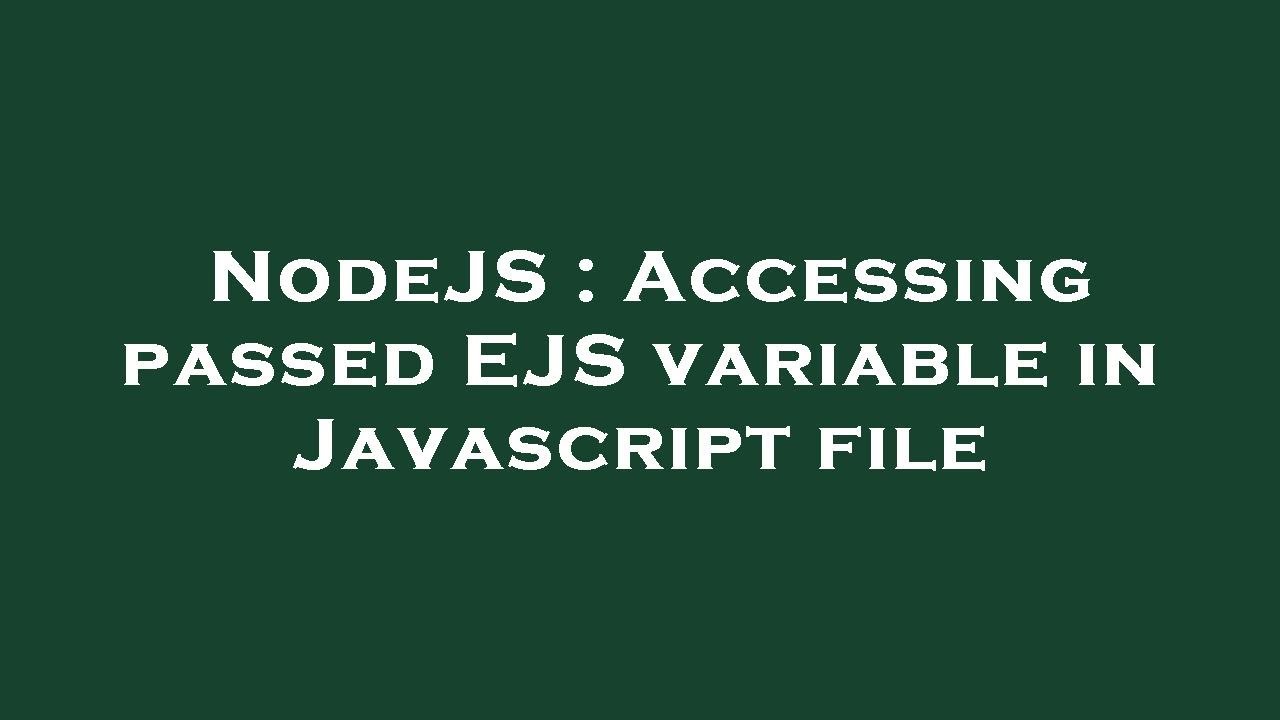 NodeJS : Accessing passed EJS variable in Javascript file