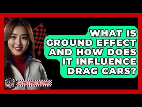 What Is Ground Effect And How Does It Influence Drag Cars? - The Racing Xpert