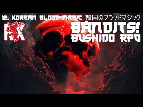 12. Korean Blood Magic 韓国のブラッドマジック | Bandits! | Bushido