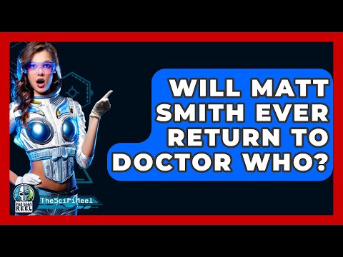 Will Matt Smith Ever Return To Doctor Who? - The SciFi Reel