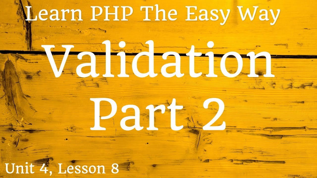 Learn PHP - Validation Part 2 - Unit 4, Lesson 8