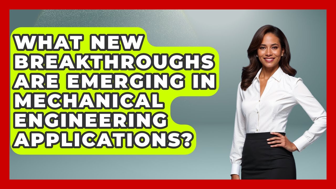 What New Breakthroughs Are Emerging in Mechanical Engineering Applications?