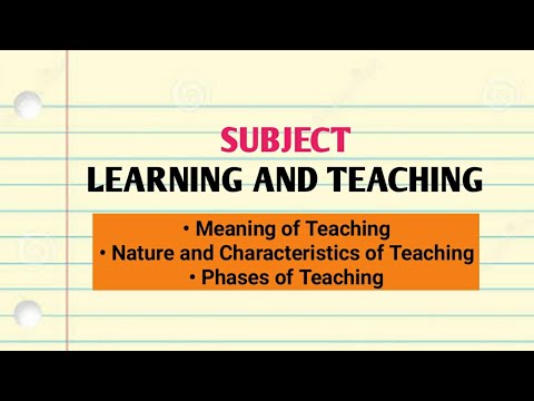 Teaching - Meaning, Characteristics and Phases of Teaching || Learning and Teaching