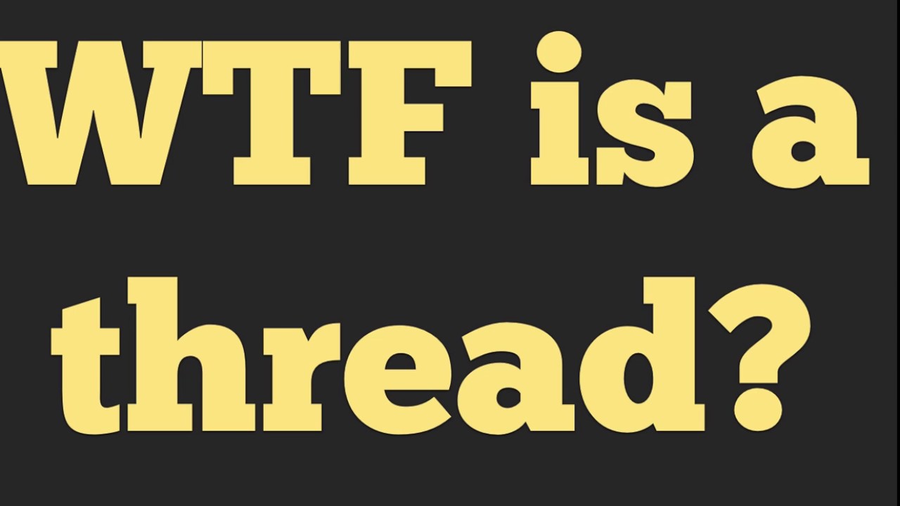 WTF is a Thread