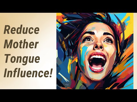 Conquering the Accent: Reduce Your Mother Tongue Influence!