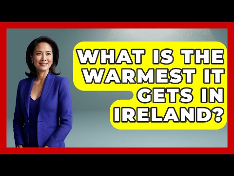 What Is The Warmest It Gets In Ireland? - Western Europe Explorer