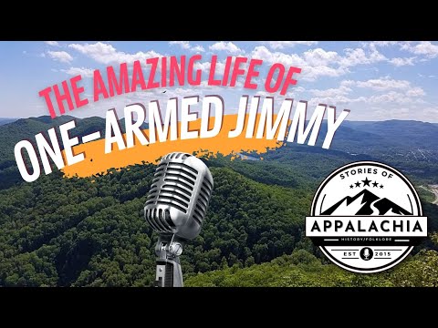 The Amazing Life of One-Armed Jimmy – Stories of Appalachia