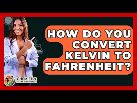 How Do You Convert Kelvin To Fahrenheit? - Chemistry For Everyone