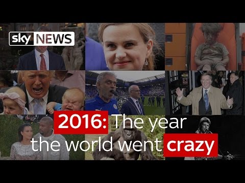 2016: The year the world went crazy