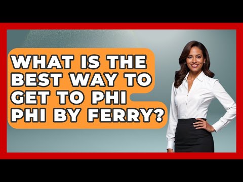 What Is The Best Way To Get To Phi Phi By Ferry? - Exploring Southeast Asia