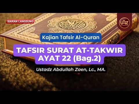 Tafsir Surat At Takwir (Ayat 22) Bag.2 - Ustadz Abdullah Zaen., Lc., MA.