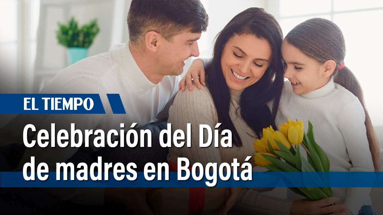 Celebración del Día de madres en Bogotá | El Tiempo