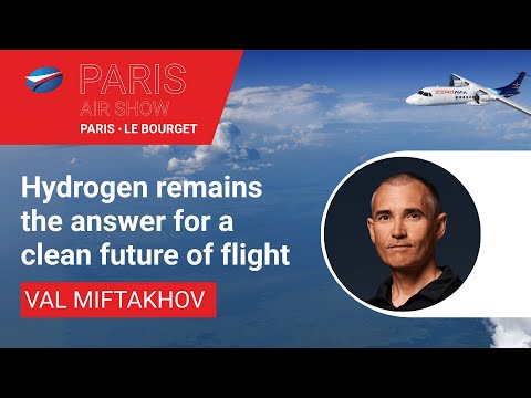 Hydrogen remains the answer for a clean future of flight - Val Miftakhov, CEO [PARIS AIRSHOW]