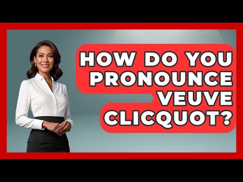 How Do You Pronounce Veuve Clicquot? - France Fact File