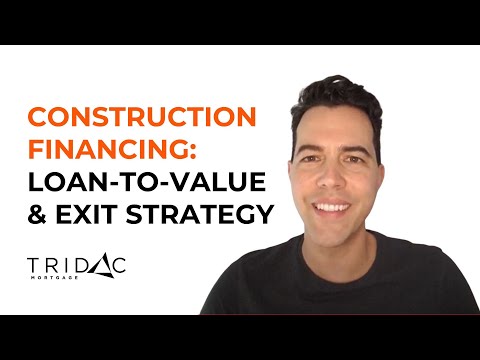 Construction financing: Understanding loan-to-value and exit strategy