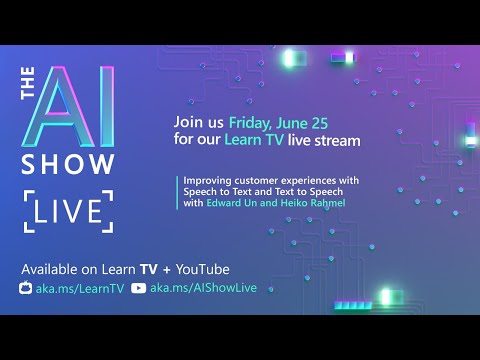 AI Show Live - Episode 19 - Improving customer experiences with Speech to Text and Text to Speech