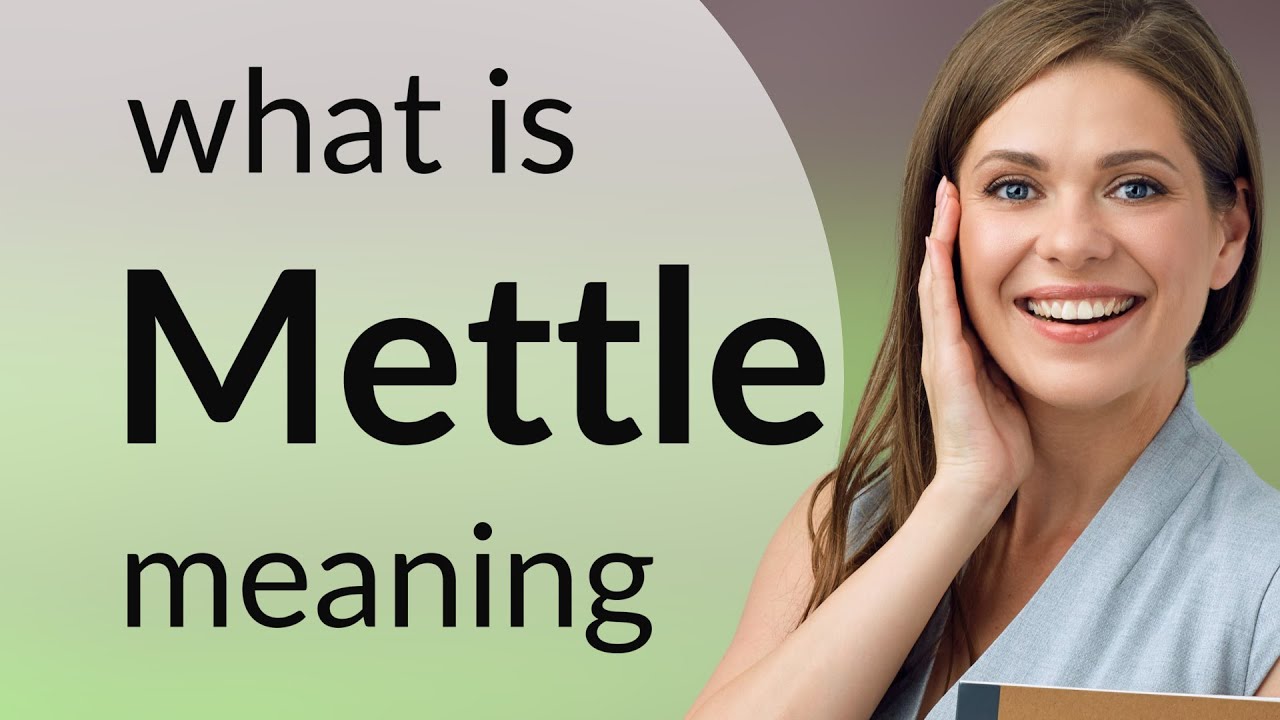 Mettle • meaning of METTLE