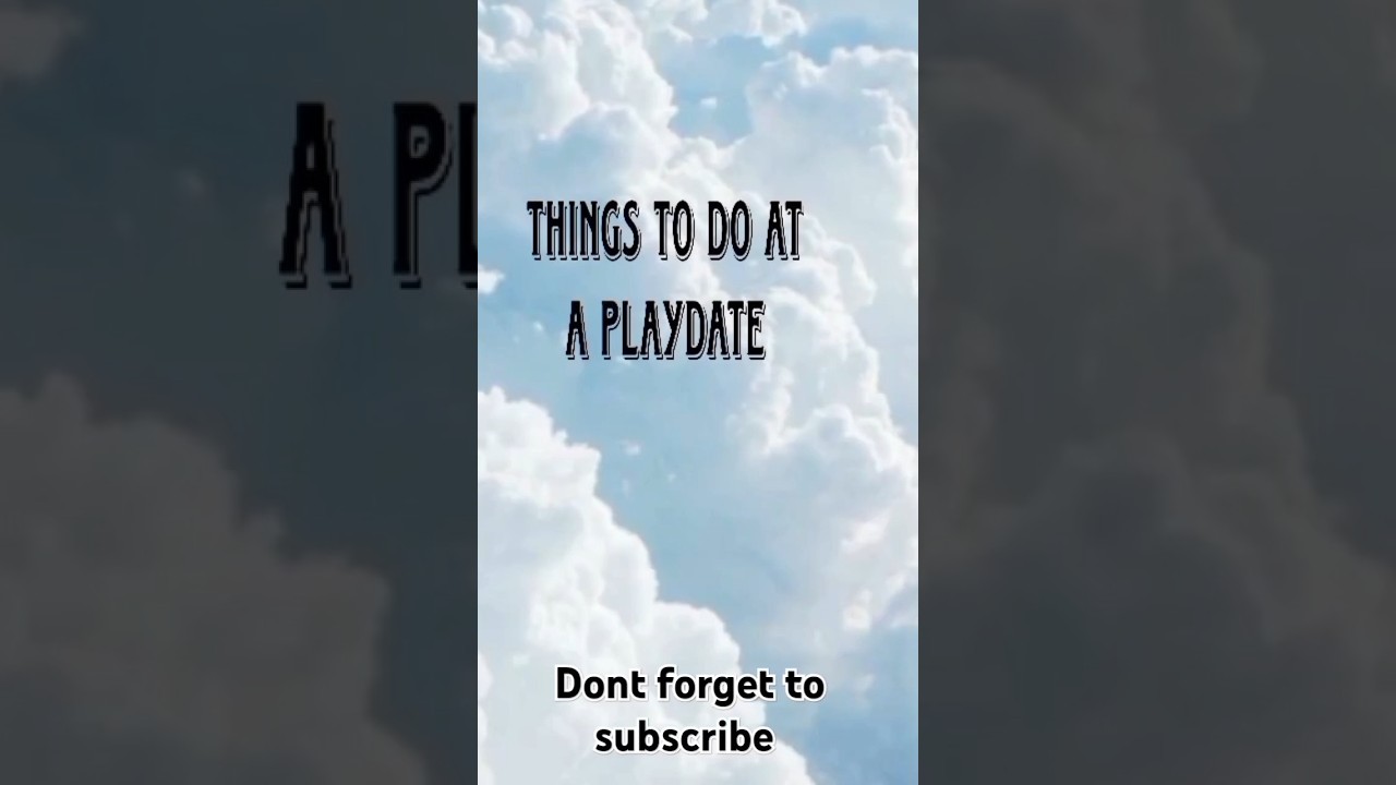 Things to do during a playdate.