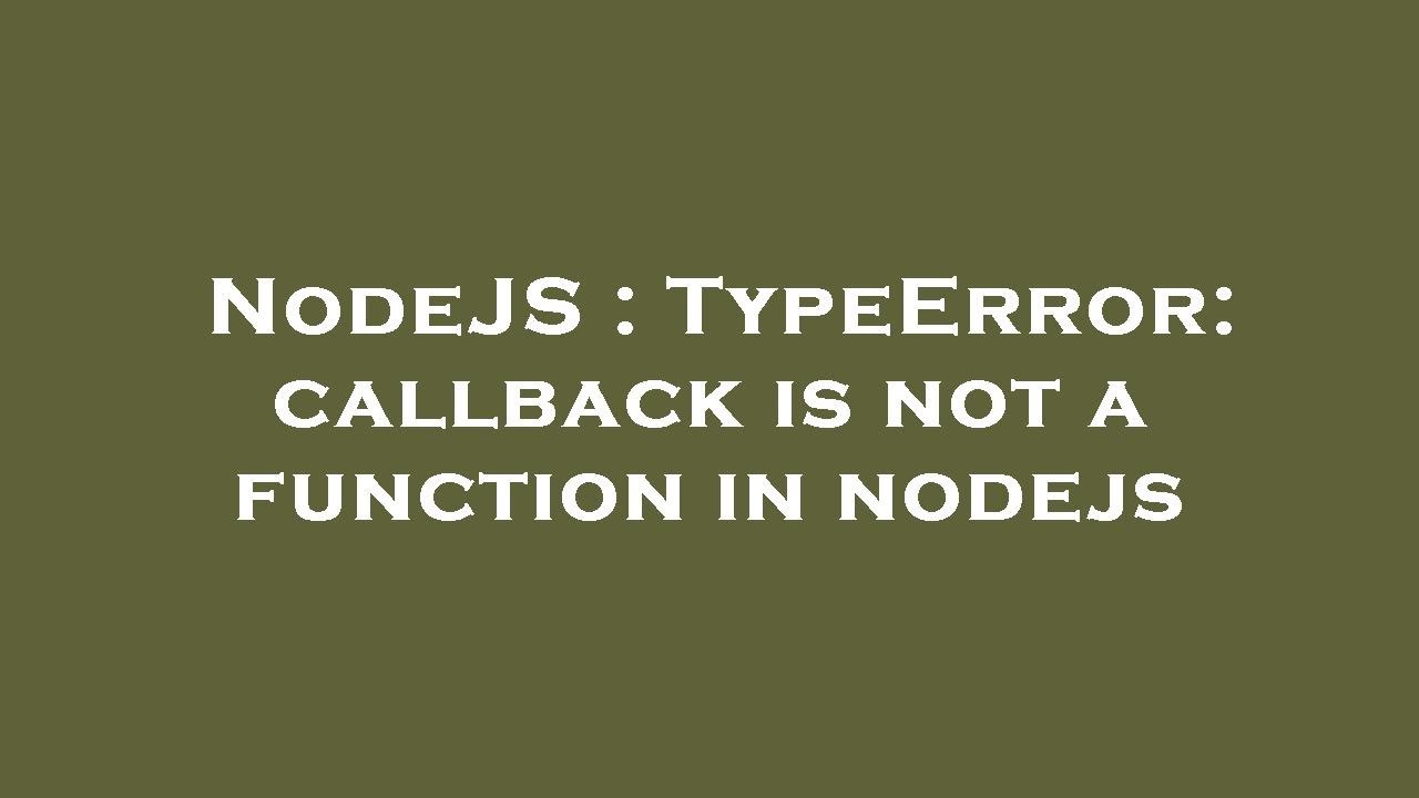 NodeJS : TypeError: callback is not a function in nodejs