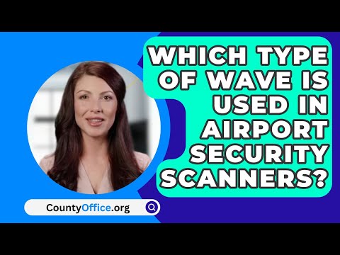 Which Type Of Wave Is Used In Airport Security Scanners? - CountyOffice.org