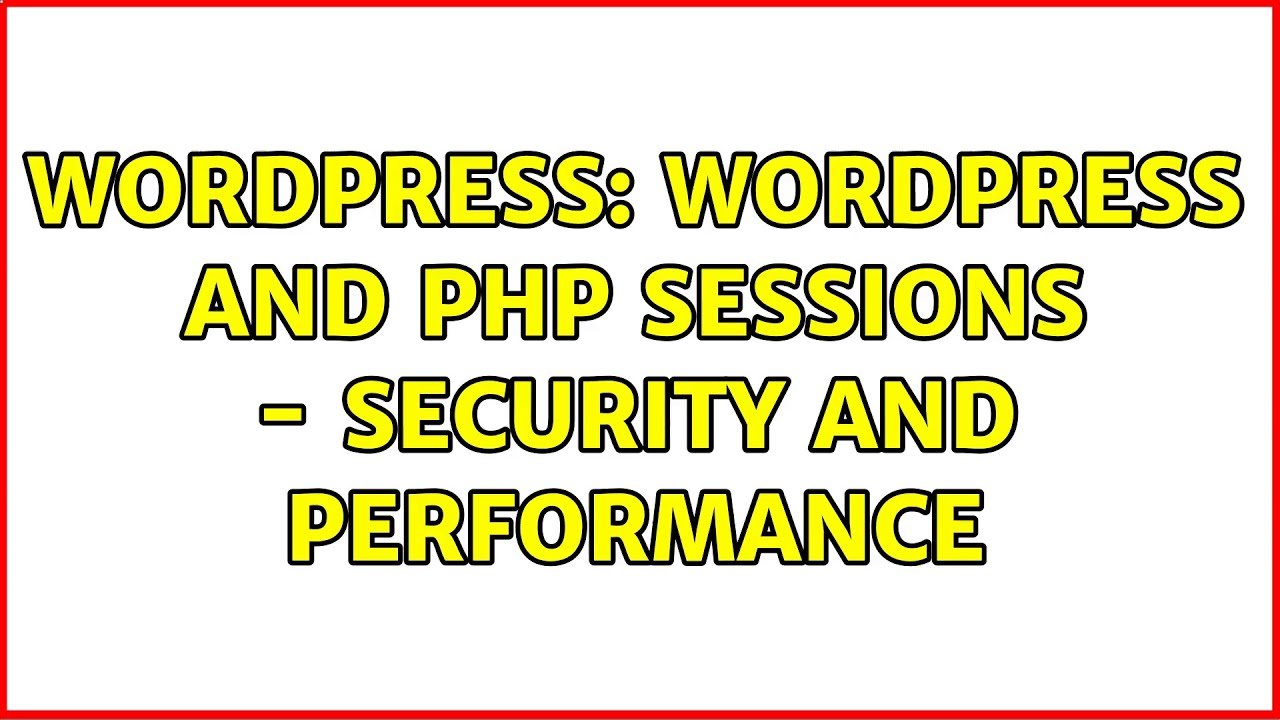 Wordpress: WordPress and PHP Sessions - Security and Performance