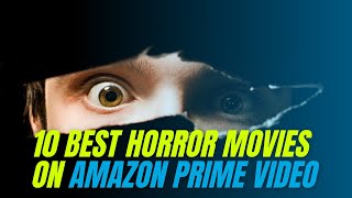 10 Best Horror Movies on Amazon Prime Video | IHTH