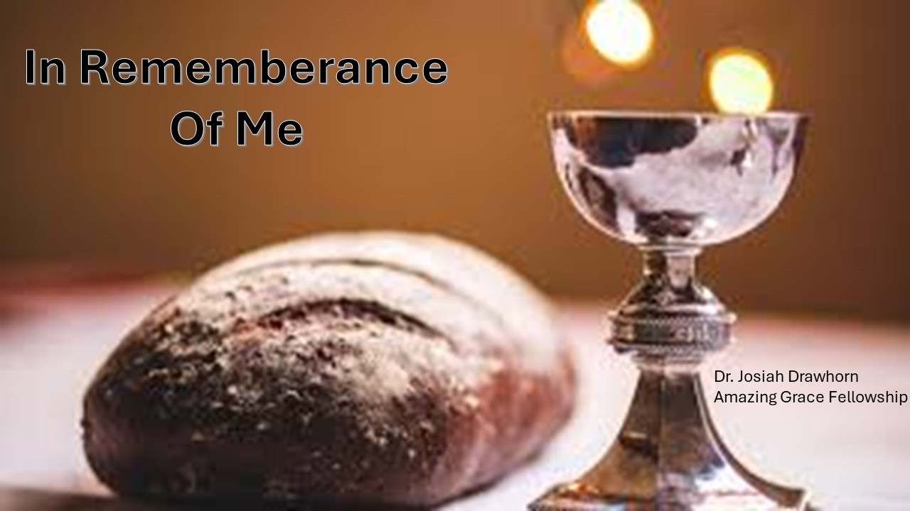 In Remembrance Of Me l Dr. Josiah  Drawhorn  I Amazing Grace Fellowship