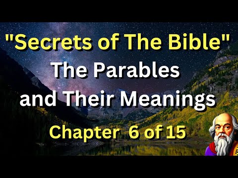 Secrets of The Bible: The Parables and Their Meanings (chapter 6 of 15)