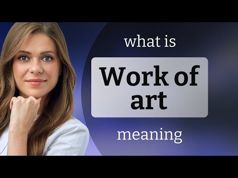 Work of art • WORK OF ART definition