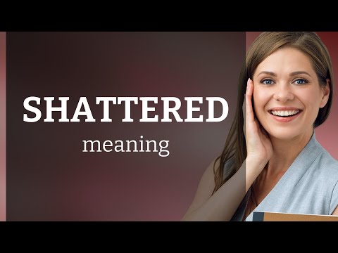 Understanding the Phrase "Shattered" in English