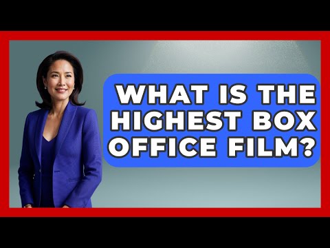 What Is The Highest Box Office Film? - The Rich And Famous Files