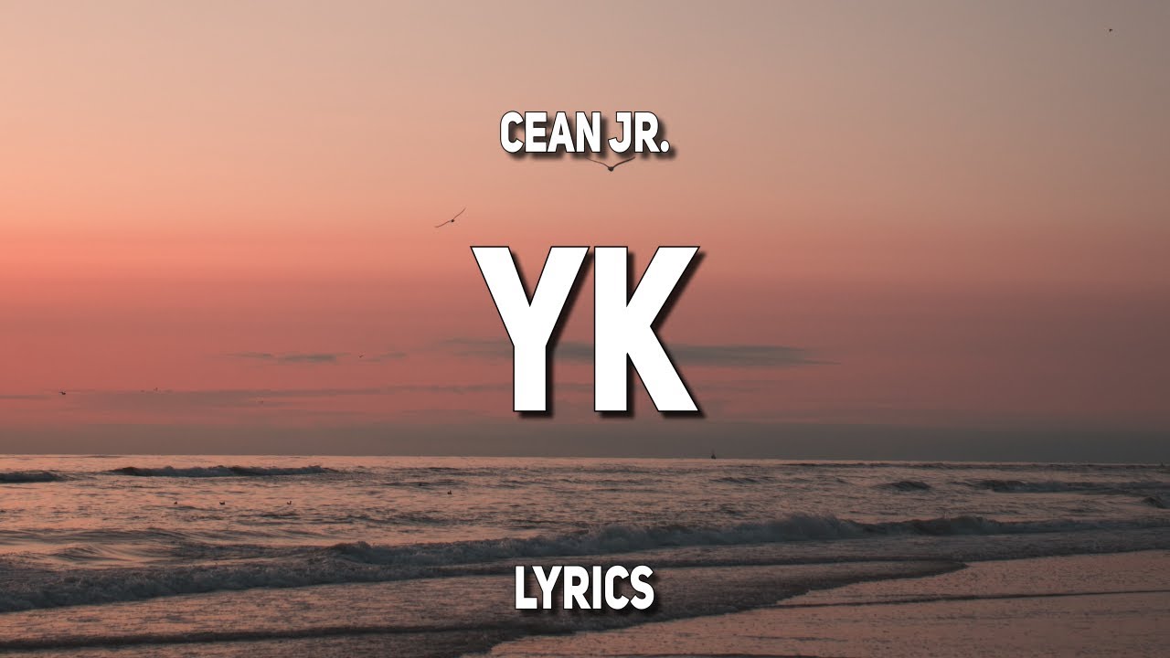Lyrics & Translations of Yk by Cean Jr | Popnable