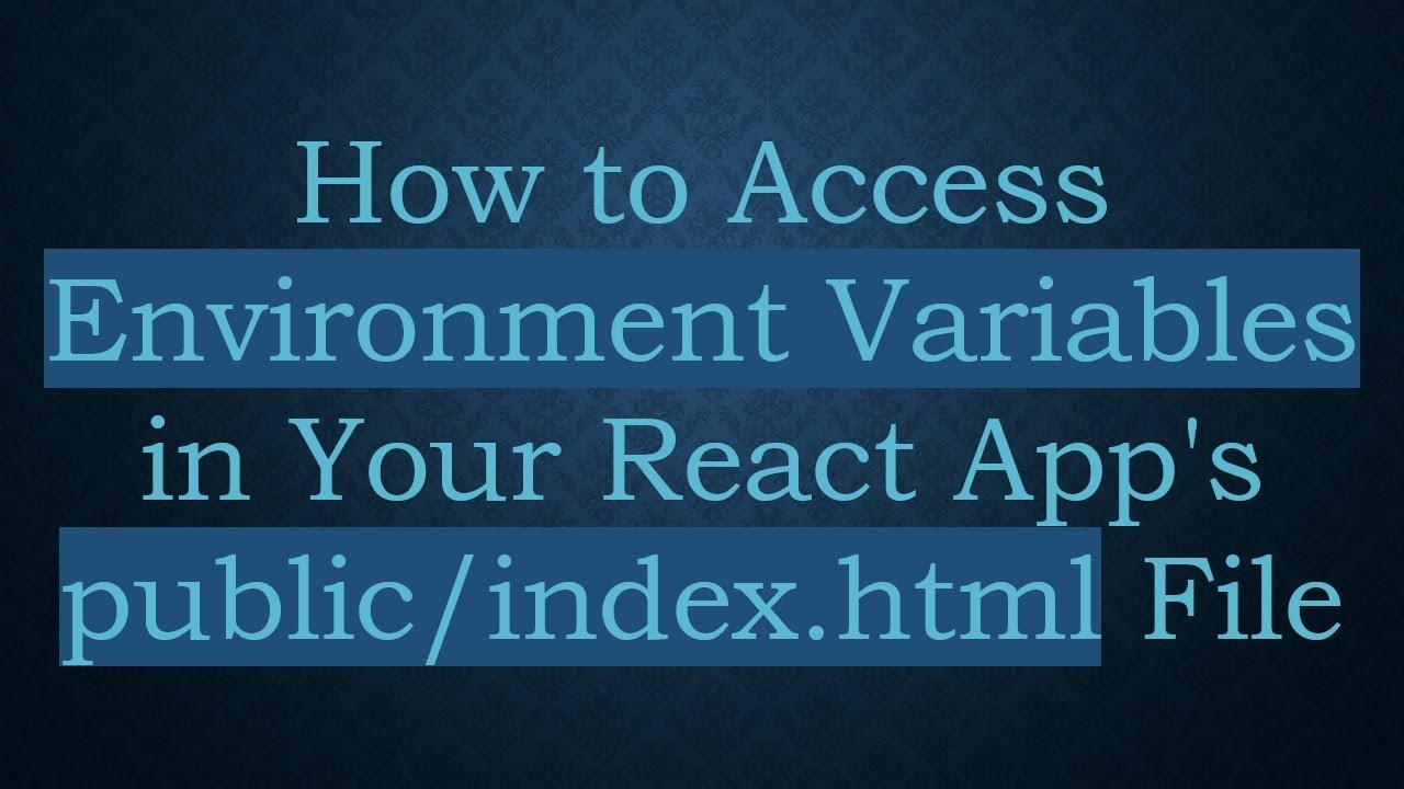 How to Access Environment Variables in Your React App's public/index.html File