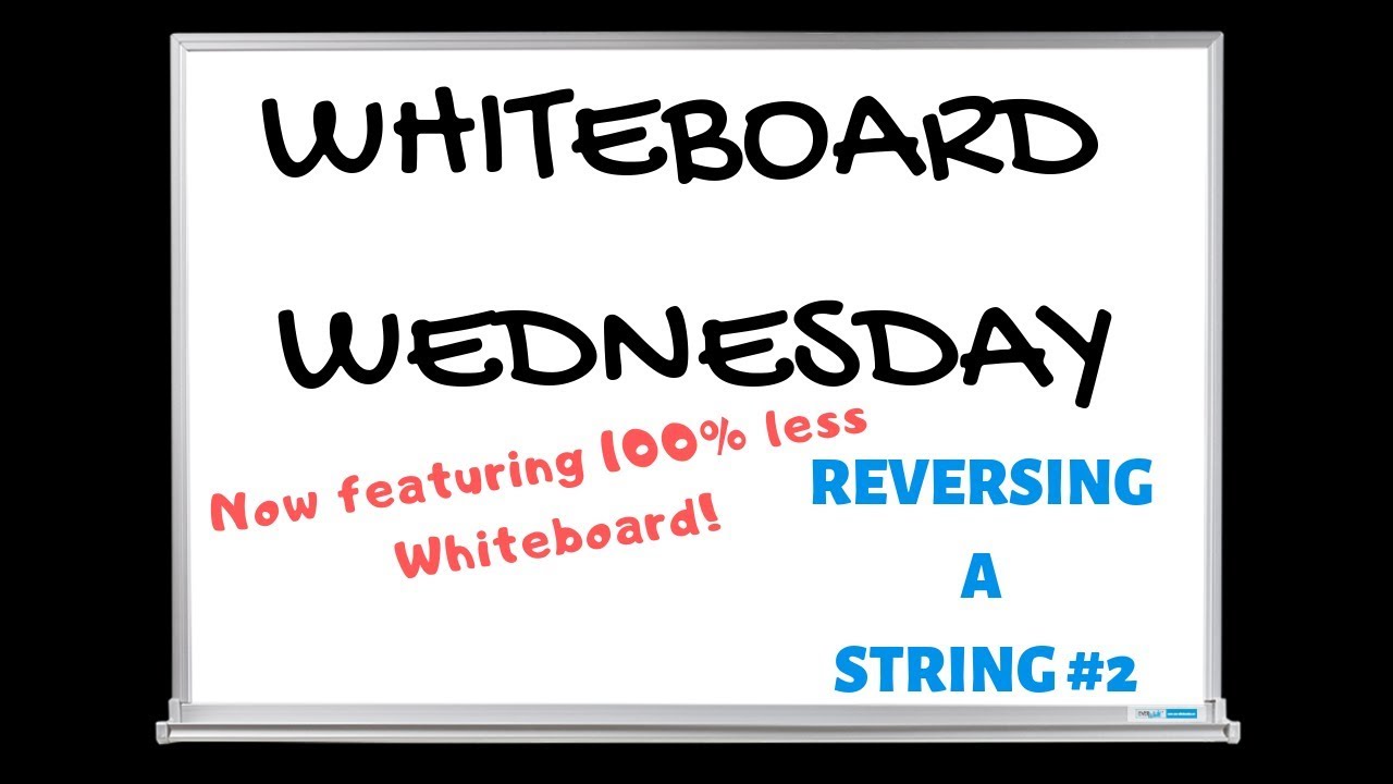 Whiteboard Wednesday:  Reverse a String Solution #2
