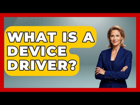 What Is A Device Driver? - Your Computer Companion