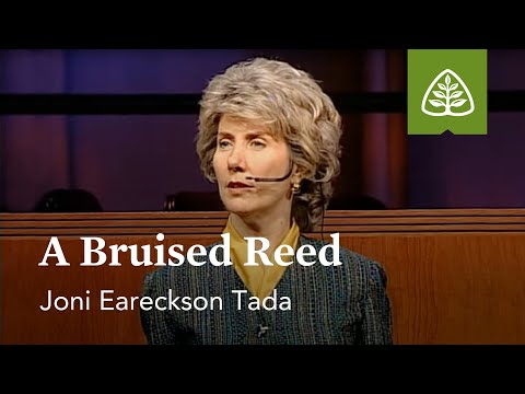 Joni Eareckson-Tada: A Bruised Reed