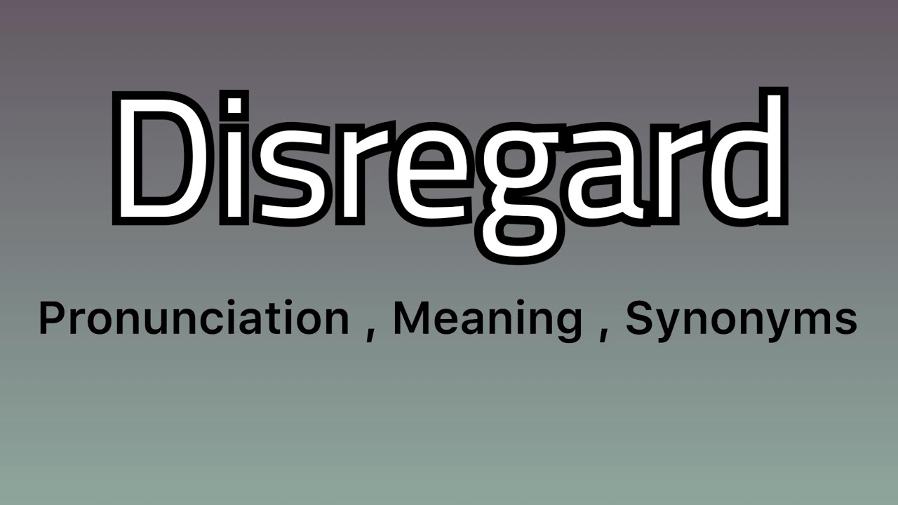 Disregard meaning - Disregard pronunciation - Disregard example - Disregard synonyms