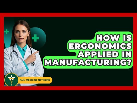 How Is Ergonomics Applied In Manufacturing? - Pain Medicine Network