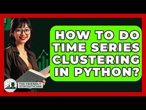 How To Do Time Series Clustering In Python? - The Friendly Statistician