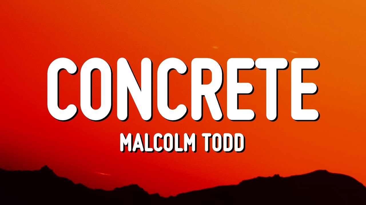 Malcolm Todd - Concrete (Lyrics)
