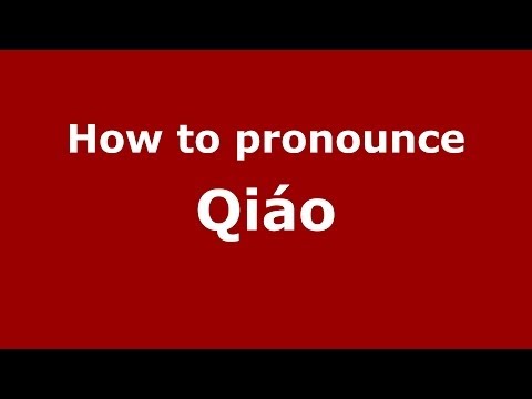 How to Pronounce Qiáo - PronounceNames.com