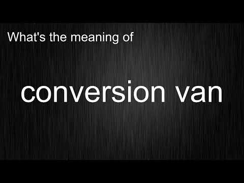 What's the meaning of "conversion van", How to pronounce conversion van?